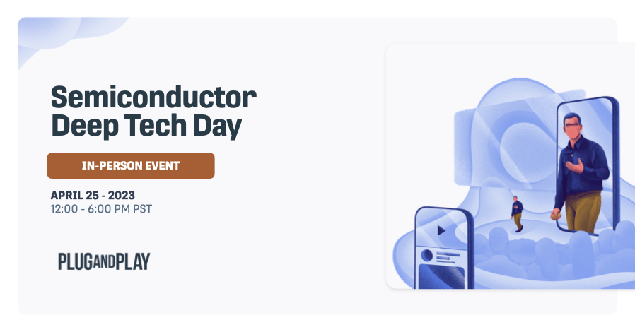 Plug and Play Events | Semiconductor Deep Tech Day - Plug and Play Tech ...